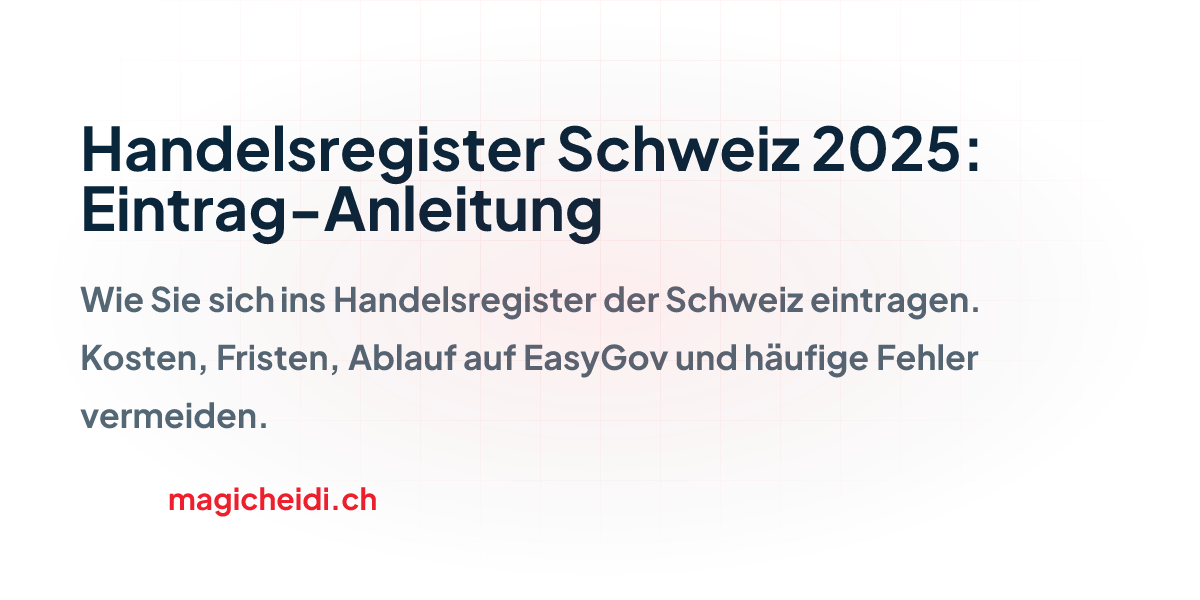 Handelsregister Schweiz 2025: Eintrag-Anleitung | Magic Heidi