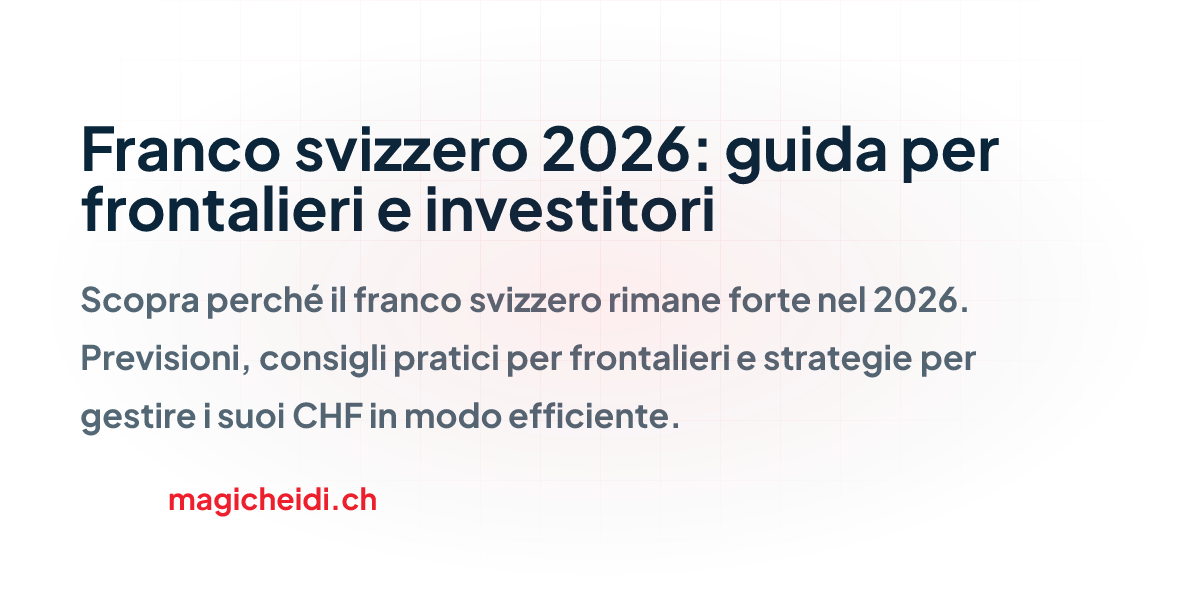Franco svizzero 2026: guida per frontalieri e investitori